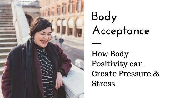 Body Acceptance: How Body Positivity Creates Pressure & Stress - Love ...