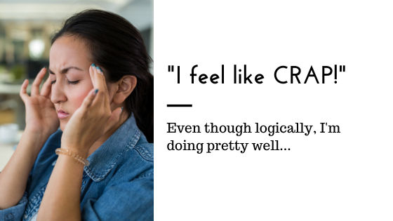 I know logically I’m doing pretty well, but I feel like…crap - Love ...