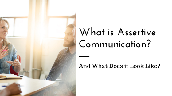 What is Assertive Communication? - Love Heal Grow | Therapy Center in ...