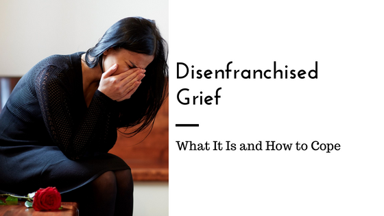 Disenfranchised Grief: What It Is and How to Cope - Love Heal Grow ...