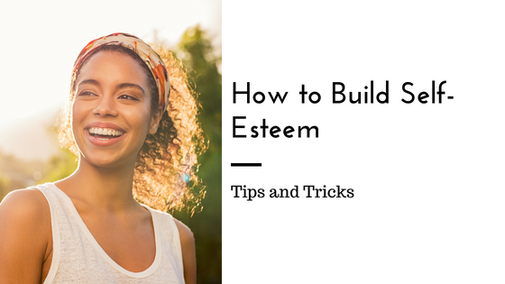How to Build Self-Esteem - Love Heal Grow | Therapy Center in ...