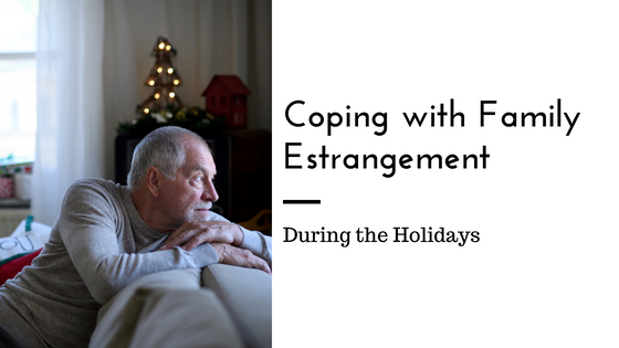 Coping with Family Estrangement During the Holidays - Love Heal Grow ...