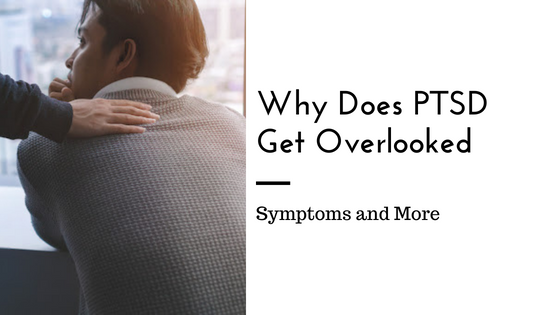 Why Does PTSD Get Overlooked? - Love Heal Grow | Therapy Center in ...