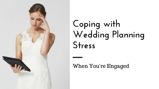 Coping with Wedding Planning Stress When Engaged - Love Heal Grow ...
