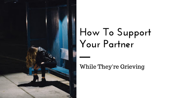 How to Support Your Partner While They're Grieving - Love Heal Grow ...