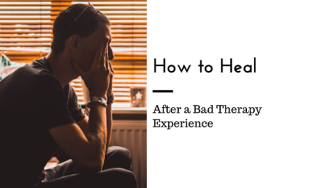 How to Heal After a Bad Therapy Experience - Love Heal Grow | Therapy ...