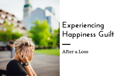 Experiencing Happiness Guilt After a Loss - Love Heal Grow | Therapy ...