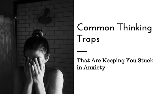 Common Thinking Traps Keeping You Stuck in Anxiety - Love Heal Grow ...
