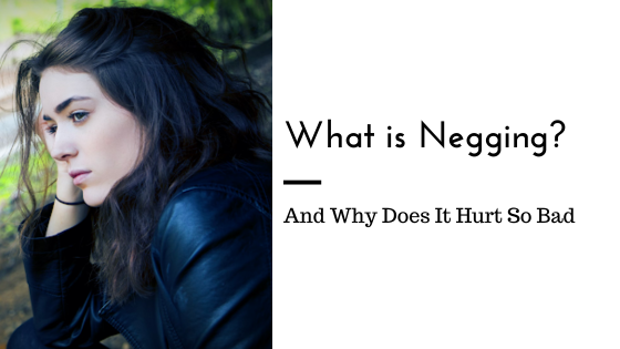 What Is Negging And Why Does It Hurt So Bad? - Love Heal Grow | Therapy ...