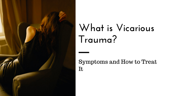 What is Vicarious Trauma? - Love Heal Grow | Therapy Center in ...