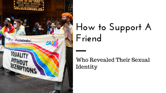How To Support A Friend Who Revealed Their Sexual Identity - Love Heal ...