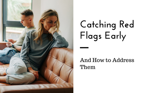 Spotting Red Flags Early While Dating - Love Heal Grow | Therapy Center ...