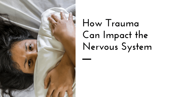 Trauma & the Nervous System - Love Heal Grow | Therapy Center in ...