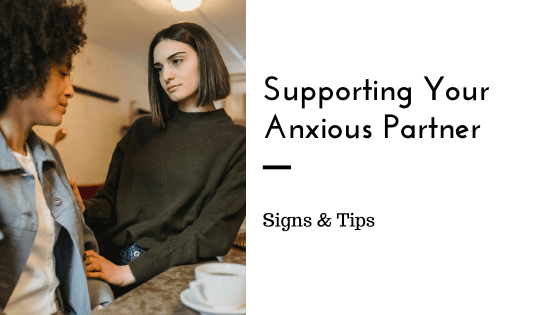 How to Support Your Anxious Partner - Love Heal Grow | Therapy Center ...