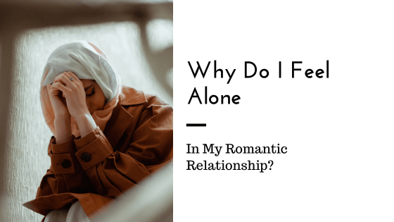 I Feel Alone in My Relationship - Why? - Love Heal Grow | Therapy ...