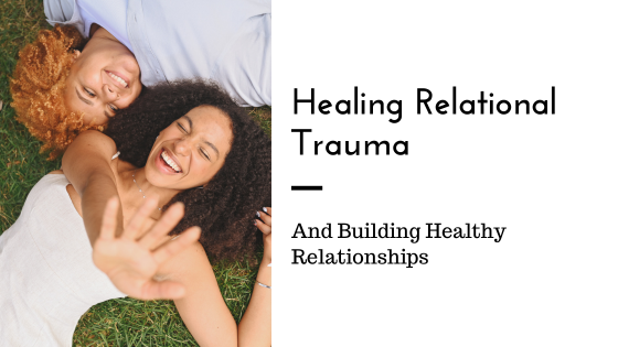 How to Heal Relational Trauma & Build Healthy Relationships - Love Heal ...