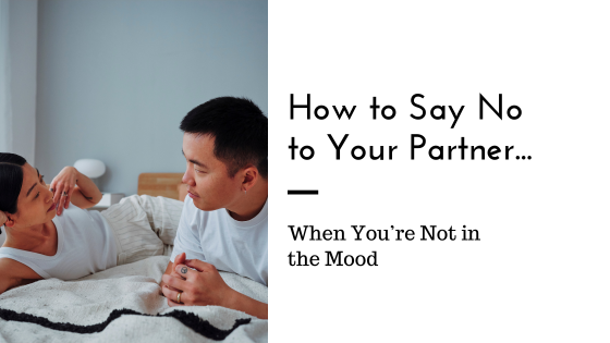 How to Turn Down Your Partner’s Sexual Advances with Love - Love Heal ...