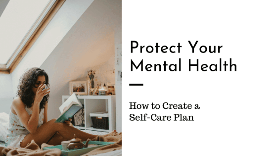 Building a Self-Care Plan: How to Protect Your Mental Health During ...