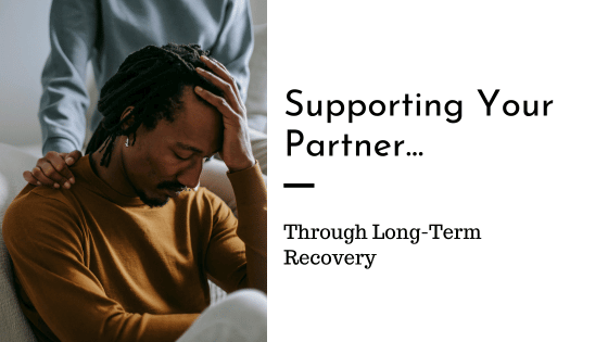 Supporting Your Partner Who Has Been in Recovery from Alcohol or Drugs ...