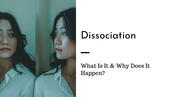 What is Dissociation and Why Does it Happen? - Love Heal Grow | Therapy ...