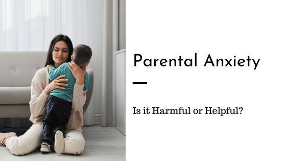 Anxiety as a Parent: When Is It Helpful and When Is It Harmful? - Love ...