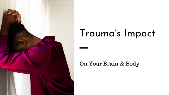 How Trauma Affects the Brain and Body - Love Heal Grow | Therapy Center ...